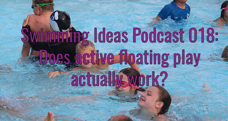 Swimming Ideas Podcast 018: Does Active Floating Play actually Work ...